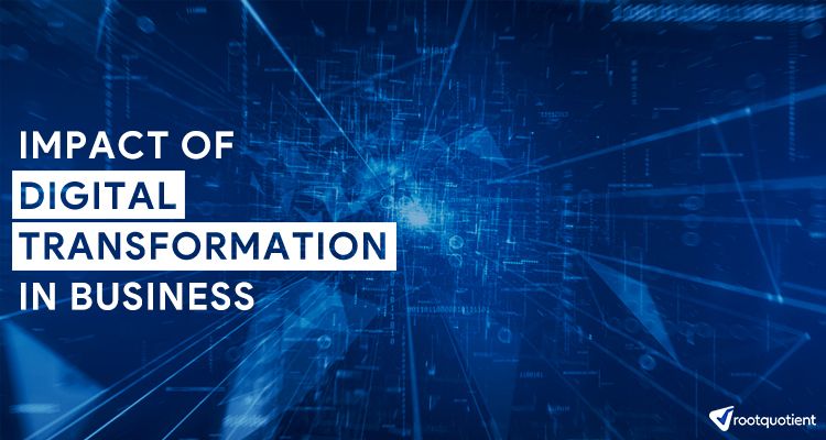 How Does Digital Transformation Impact Business & its Growth? How Does Digital Transformation Impact Business & its Growth?